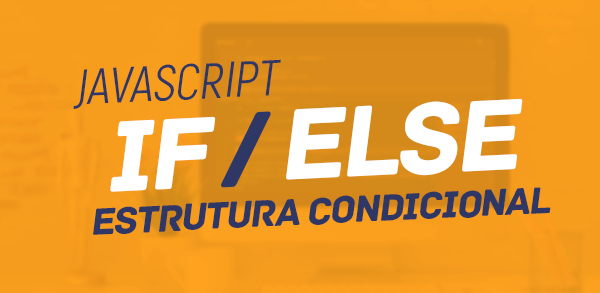 JavaScript if/else: Criando scripts com estruturas condicionais - DevMedia