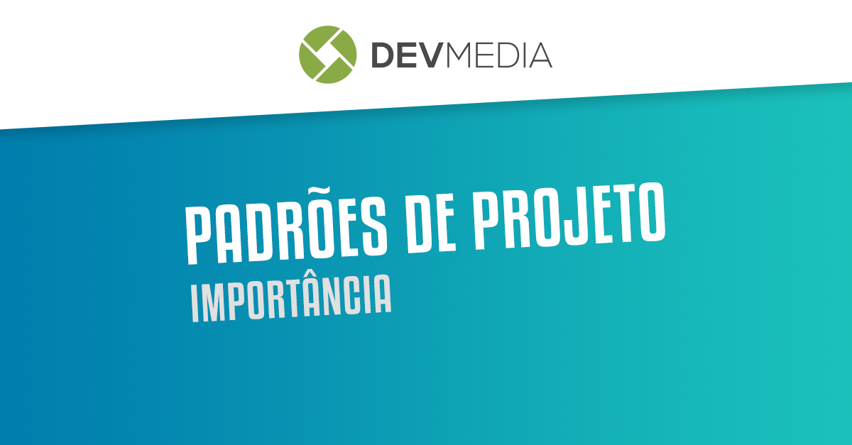 A importância dos Padrões de Projeto - DevMedia