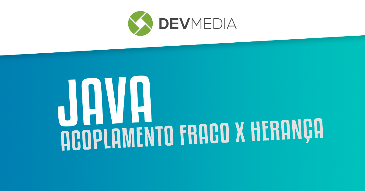 Acoplamento fraco x Herança no Java - DevMedia