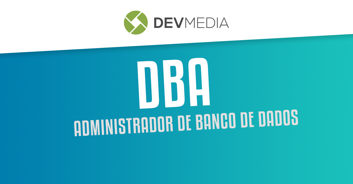 Administrador de Banco de Dados (DBA) - DevMedia