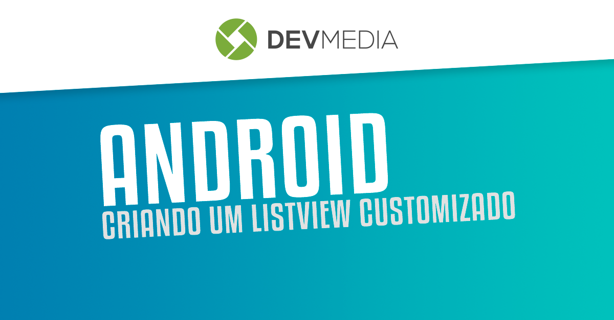 Criando um ListView Customizado no Android - DevMedia
