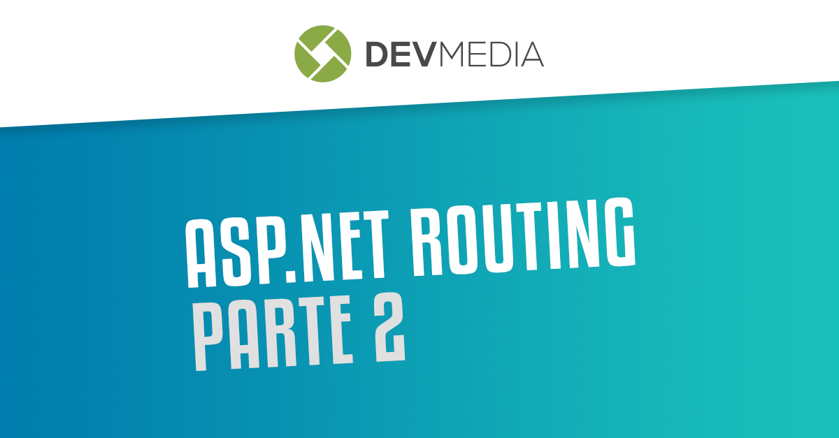 ASP.NET Routing: Roteamento de páginas com ASP.NET - Parte 2 - DevMedia