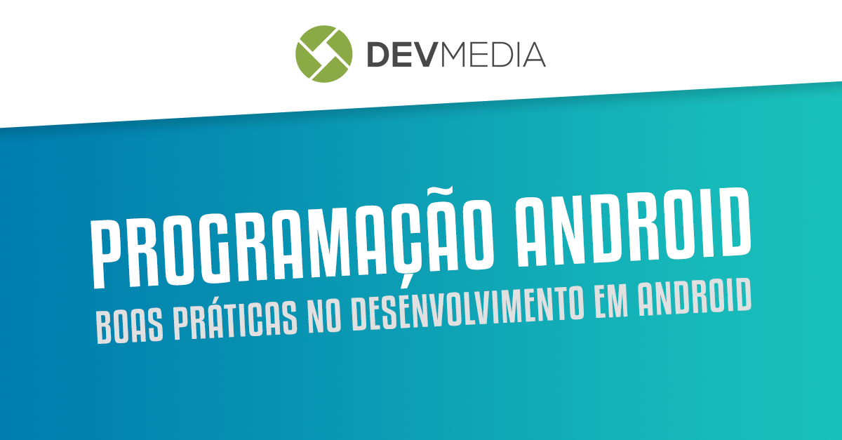 Programação Android: Boas práticas no desenvolvimento em Android - DevMedia