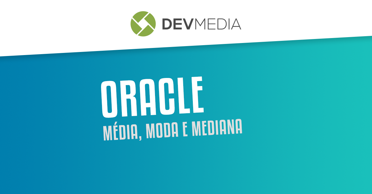 Calculando Média, Moda e Mediana no Oracle - DevMedia