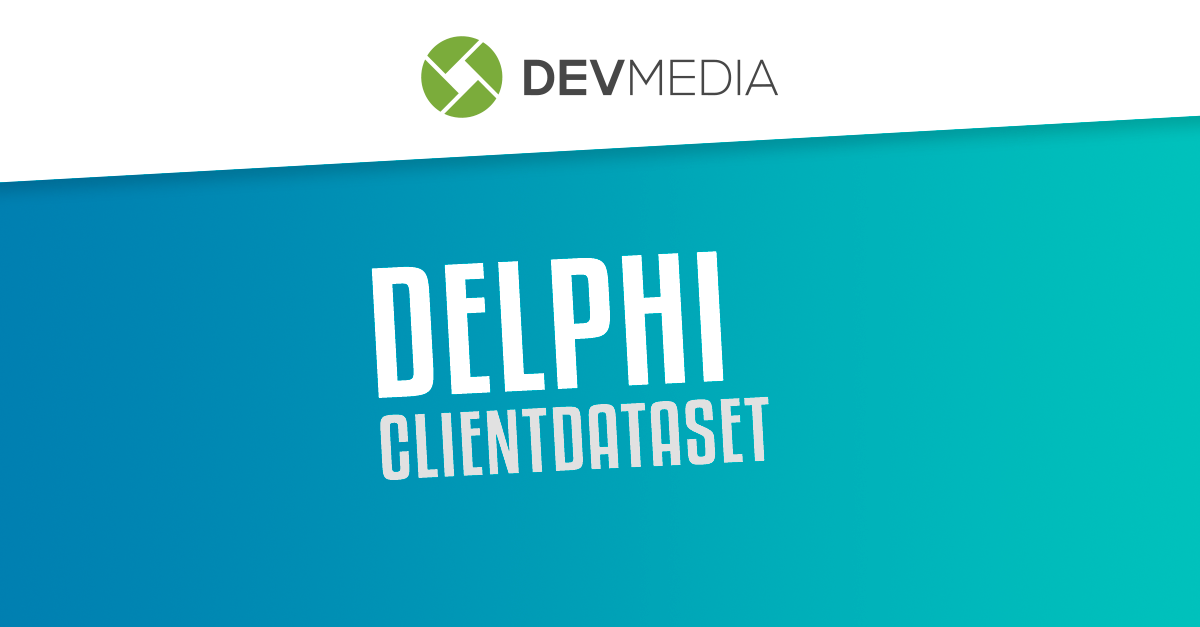 ClientDataSet Gerando Tabela Temporária em Memória - DevMedia