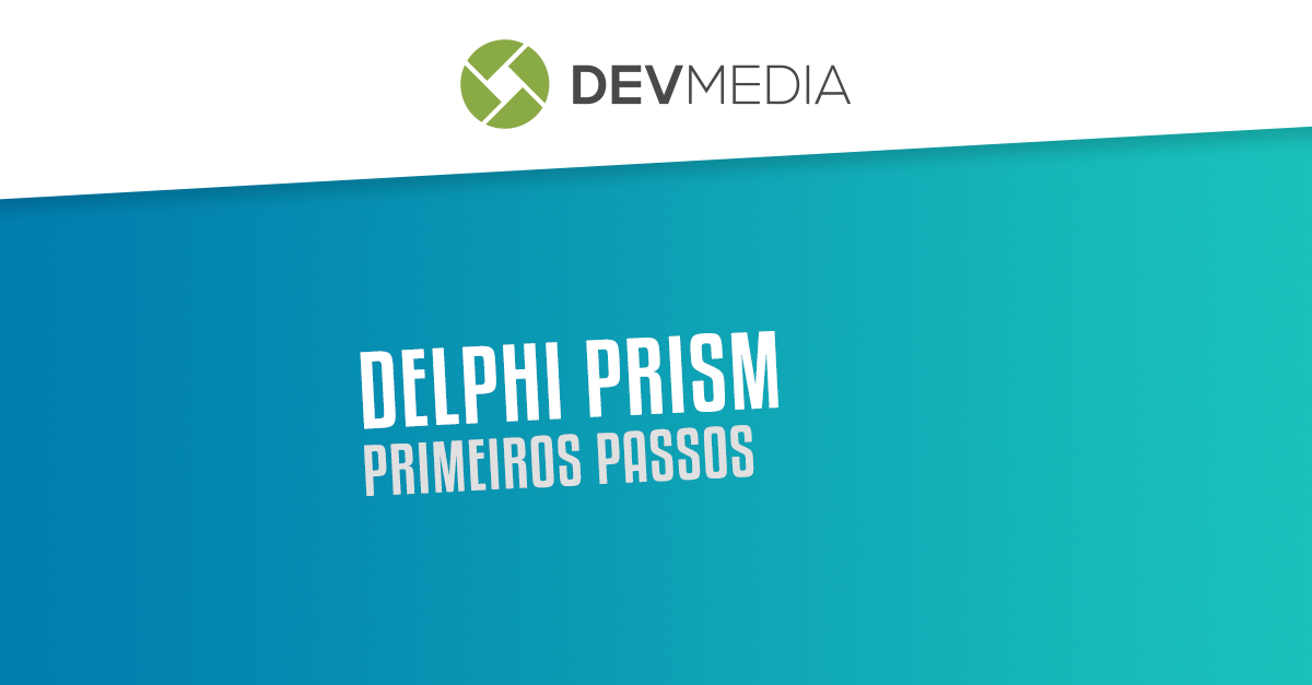 Conhecendo o Delphi Prism: Primeiros Passos - DevMedia