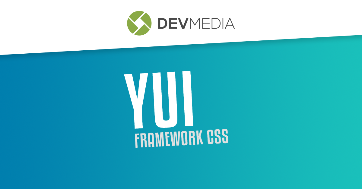Conheça o YUI: Framework CSS/JavaScript da Yahoo! - DevMedia