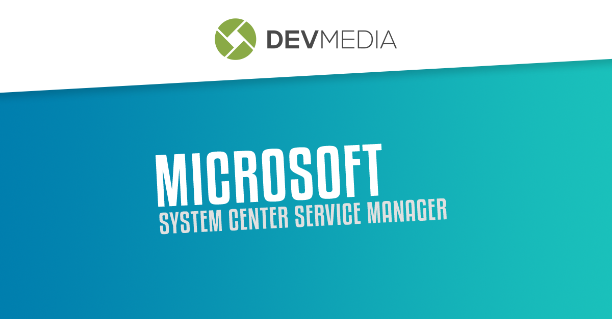 System Center Service Manager - DevMedia