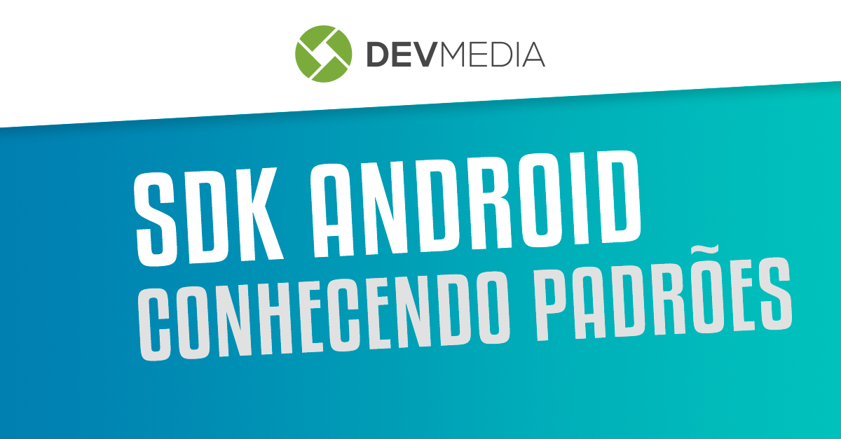 Conhecendo padrões da SDK Android - DevMedia