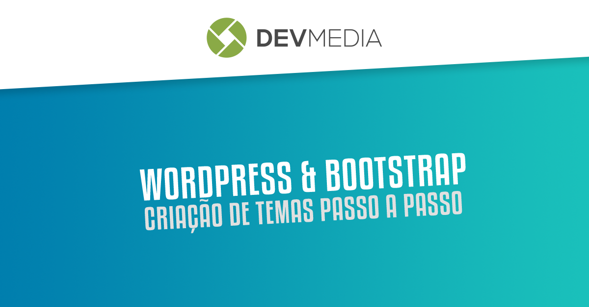 Criação de temas Wordpress usando Bootstrap passo a passo - DevMedia