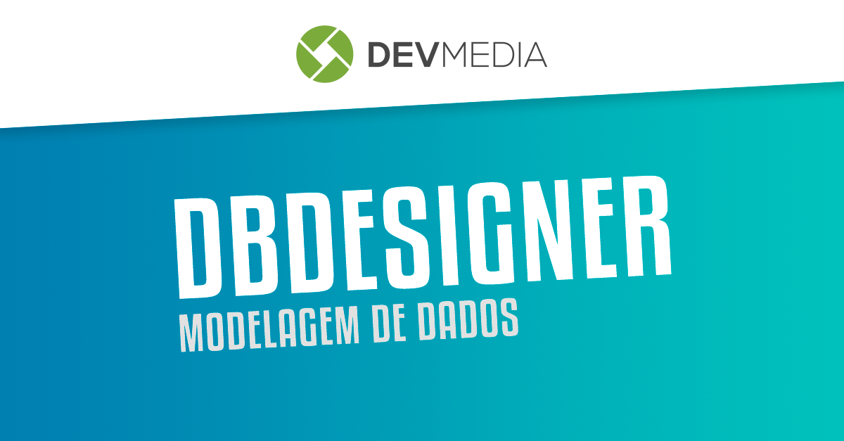 DBDesigner: Modelagem de dados - DevMedia