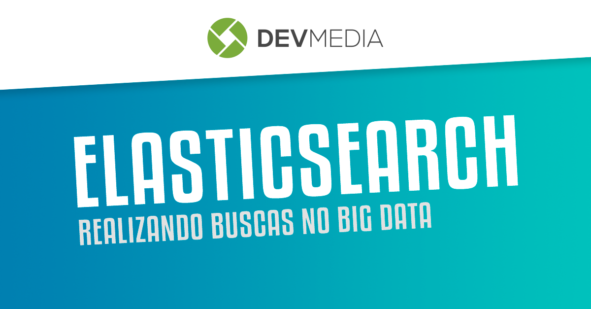 Elasticsearch: Realizando buscas no Big Data - DevMedia