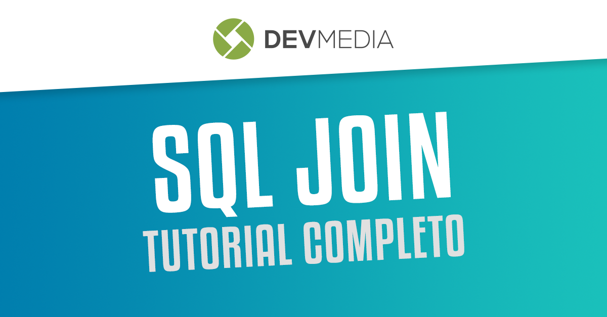 SQL JOIN: Tutorial Completo - DevMedia