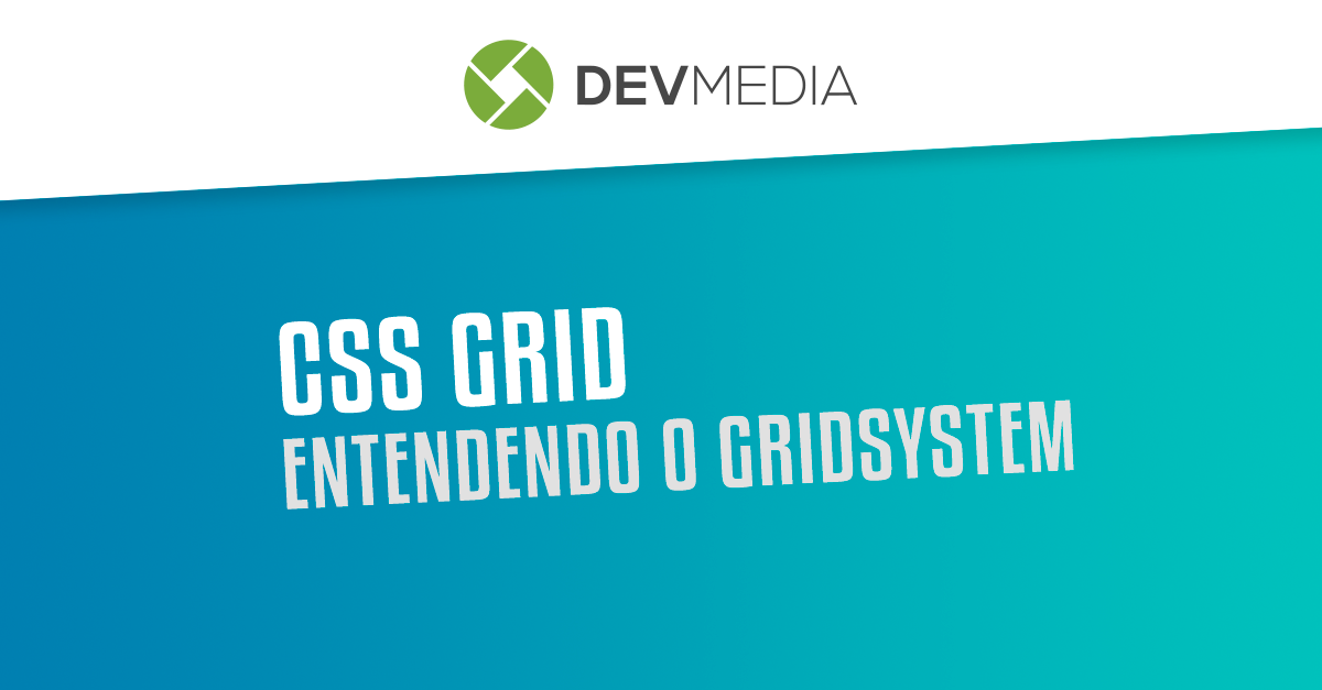 CSS Grid: Entendendo o GridSystem - DevMedia