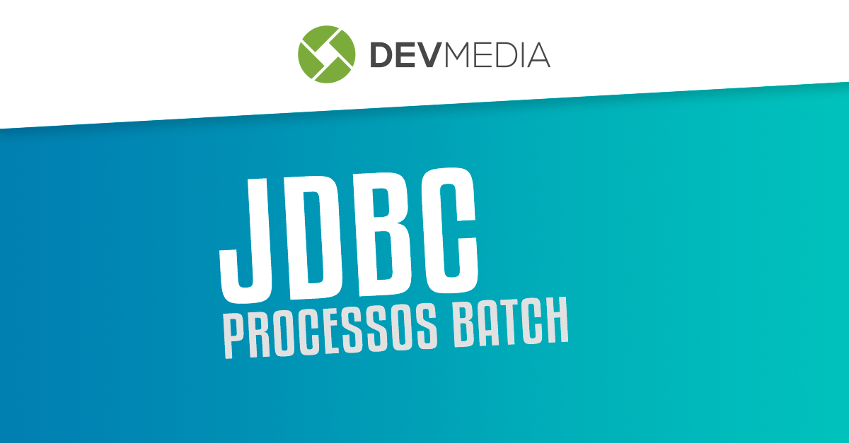 Executando processos batch com JDBC - DevMedia
