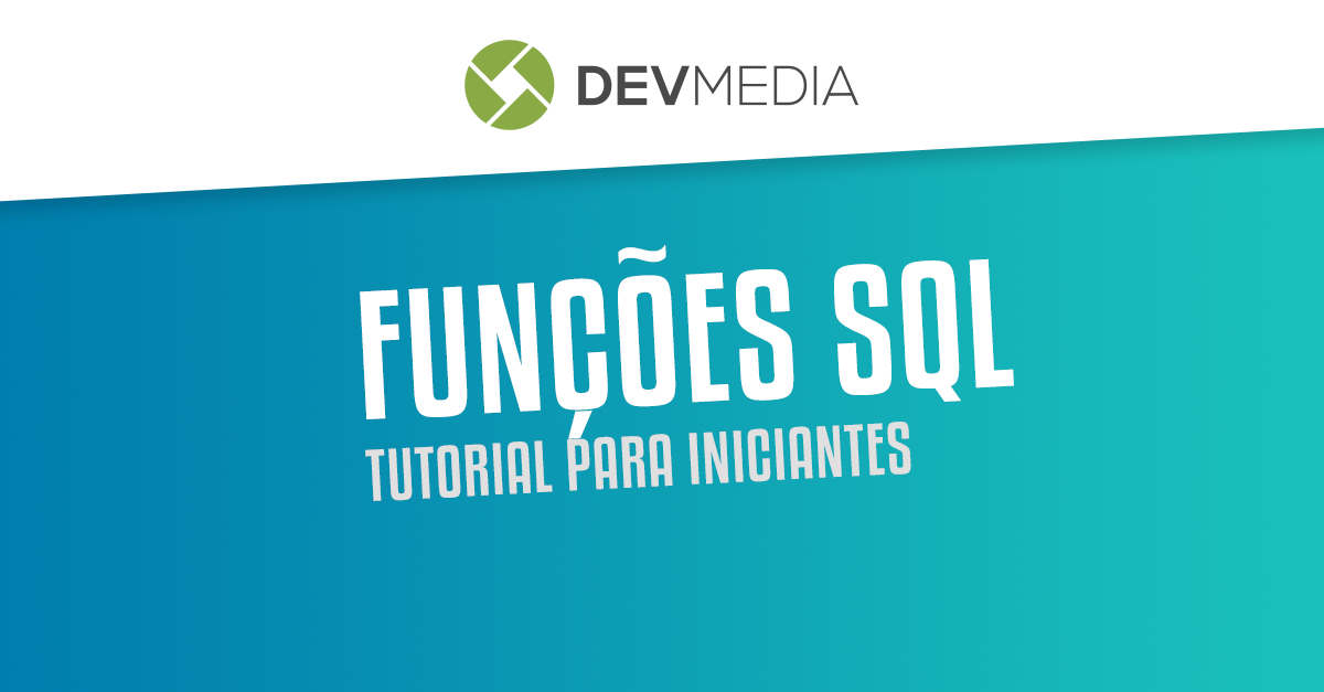 Funções SQL: Tutorial para Iniciantes - DevMedia