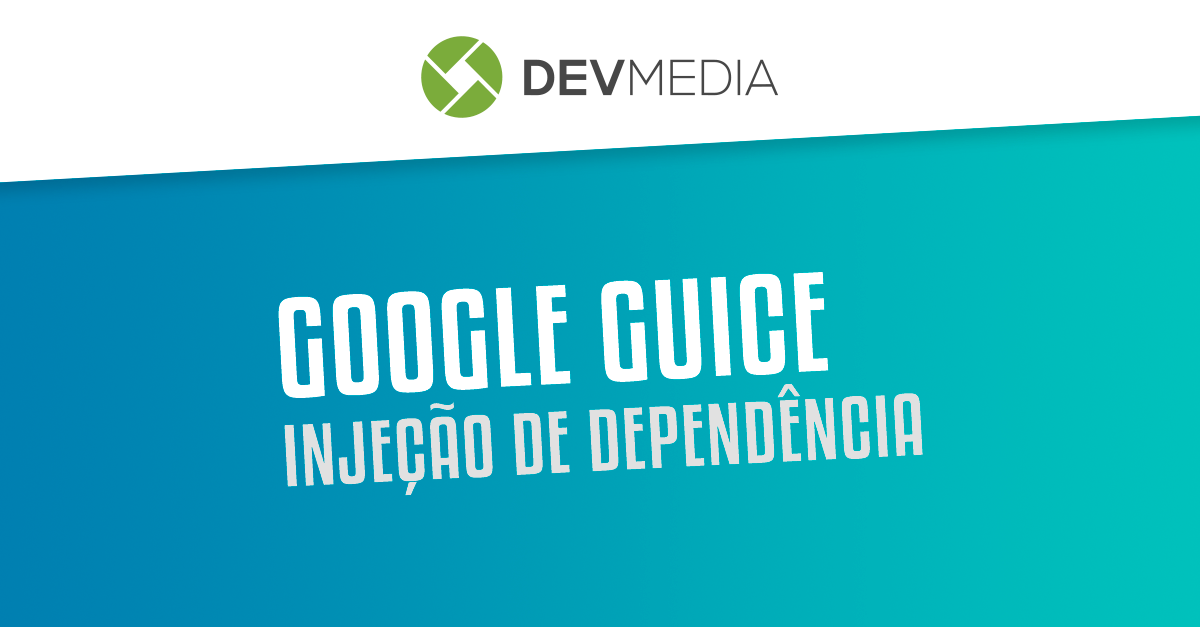 Injeção de dependência com o Google Guice - DevMedia