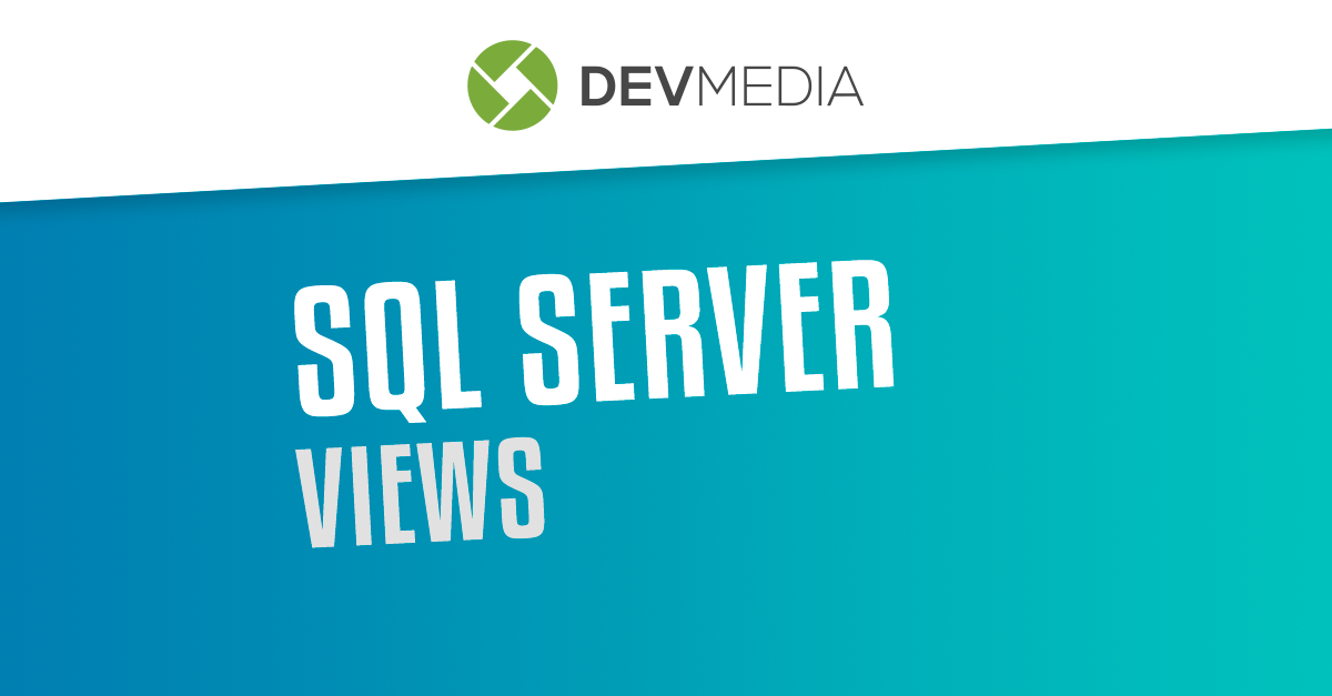 Introdução a Views no SQL Server - DevMedia