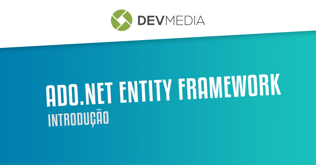 Introdução ao ADO.NET Entity Framework - DevMedia