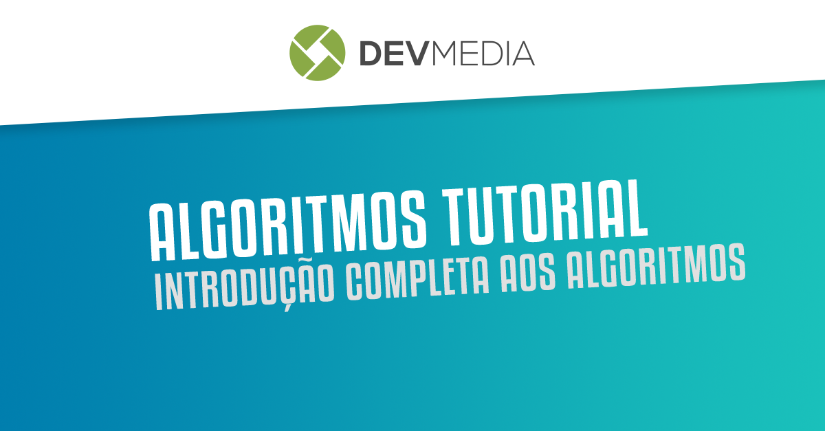 Algoritmos Tutorial: Introdução Completa aos Algoritmos - DevMedia