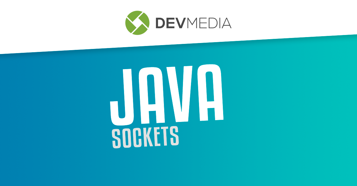 Java Sockets: Criando comunicações em Java - DevMedia