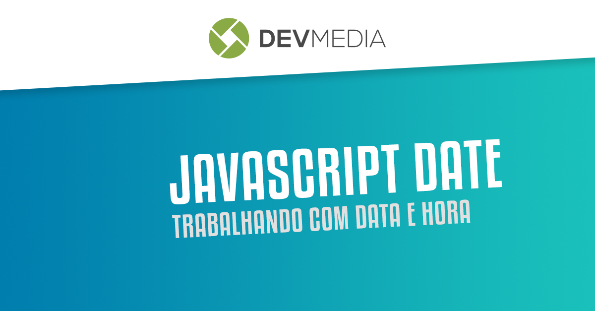 JavaScript Date: Trabalhando com data e hora - DevMedia