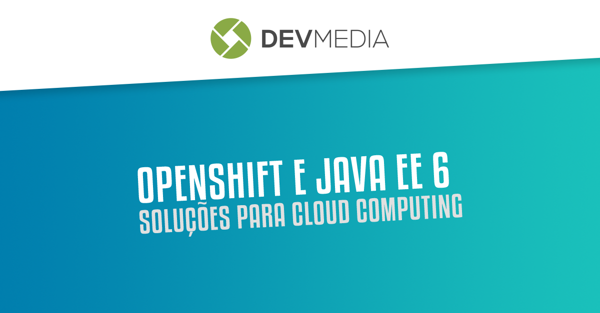 OpenShift e Java EE 6: Soluções para Cloud Computing - DevMedia