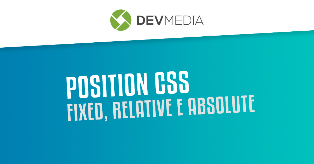 Position CSS: fixed, relative e absolute - DevMedia Position CSS: fixed, relative e absolute - DevMedia