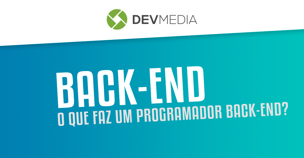 Descubra o que faz um desenvolvedor Back-end - DevMedia