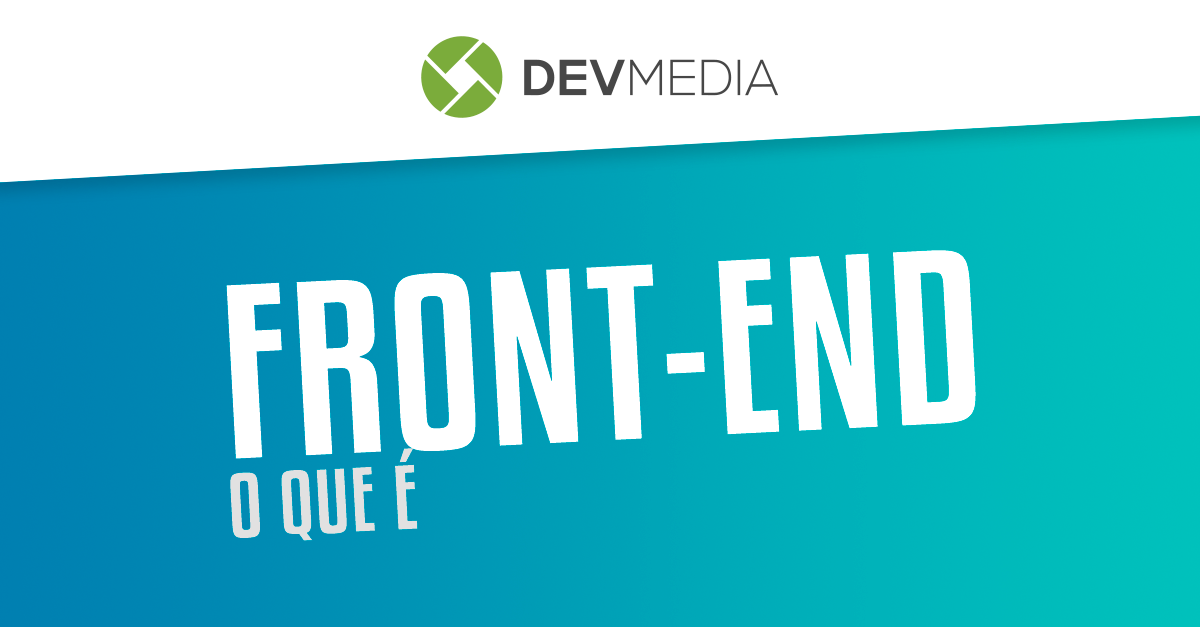 O que faz um programador Front-end (web)? - DevMedia