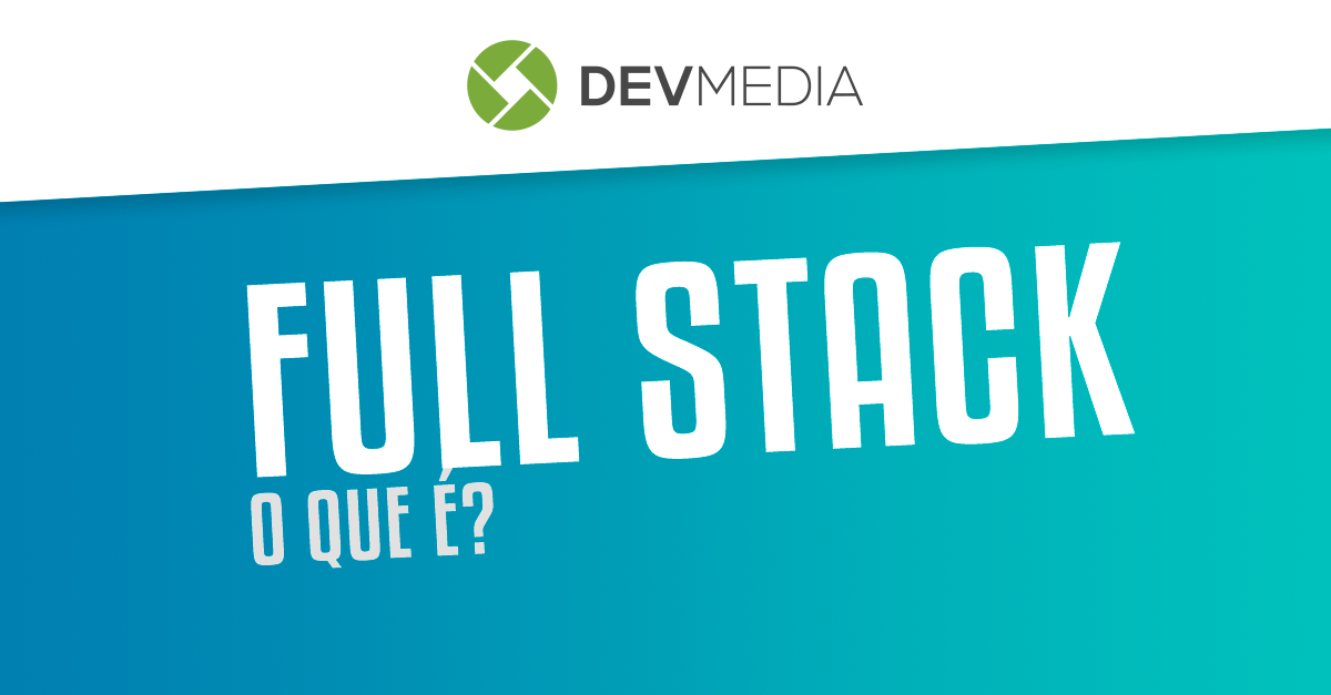 O que faz um programador Full Stack? - DevMedia