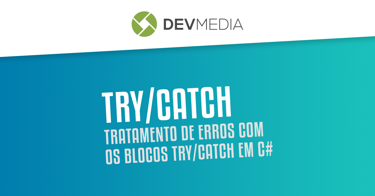Tratamento de erros com os blocos try/catch em C# - DevMedia
