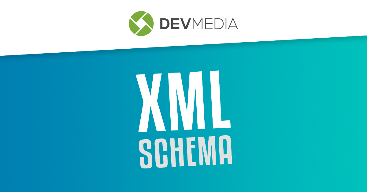 Um estudo sobre o XML Schema para documentos XML - DevMedia