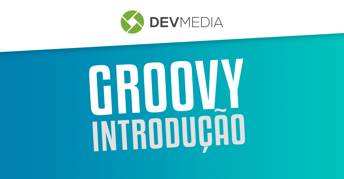 Aprenda neste tutorial passo a passo o que é o Groovy - DevMedia