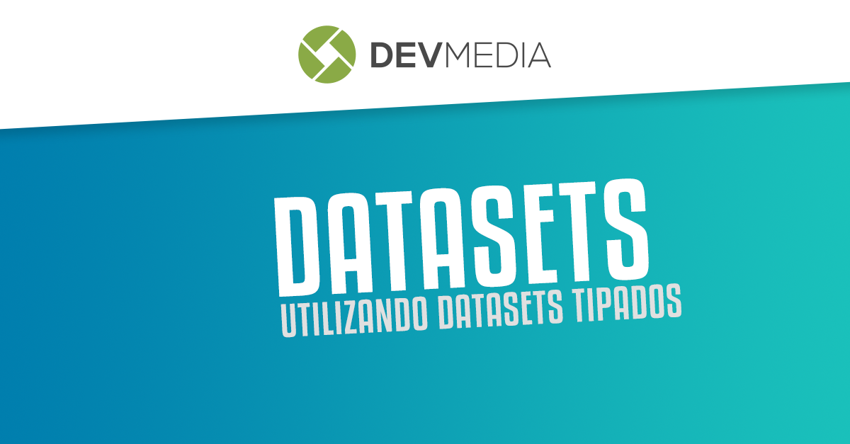 Utilizando Datasets Tipados - DevMedia