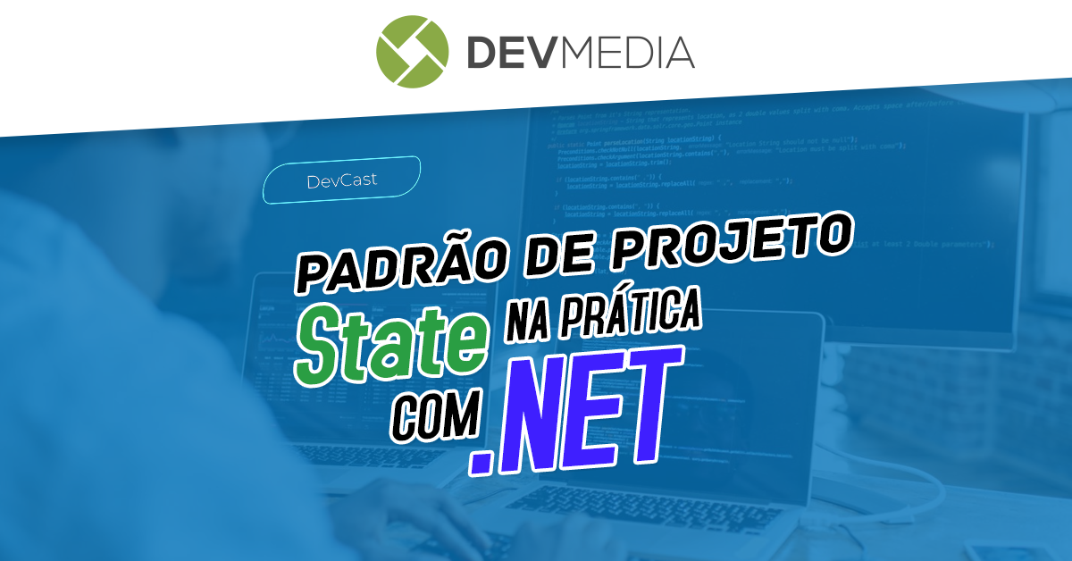 DevCast: Padrão de Projeto State na prática com .NET - DevMedia