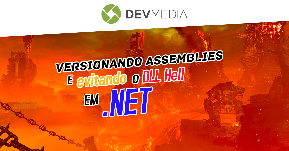 DevCast: Versionando Assemblies e evitando o DLL Hell em .NET - DevMedia